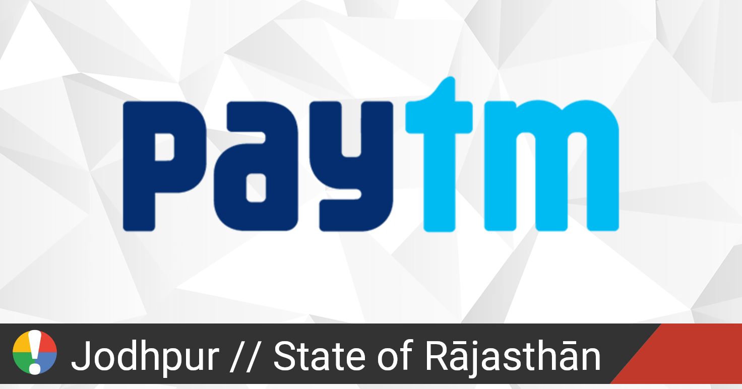 Paytm in Jodhpur, State of Rājasthān down? Current status and problems ...