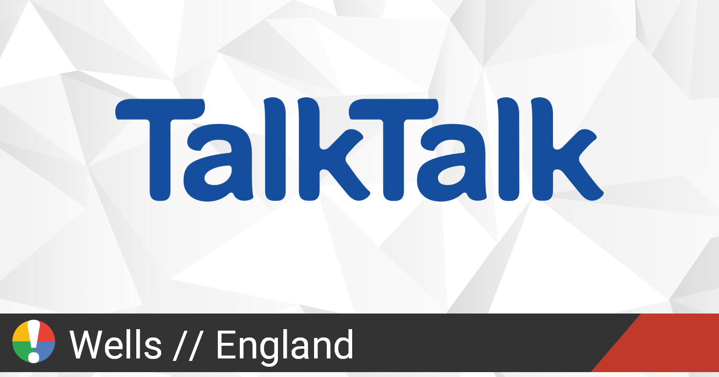 TalkTalk Outage in Wells, England • Is The Service Down? UK