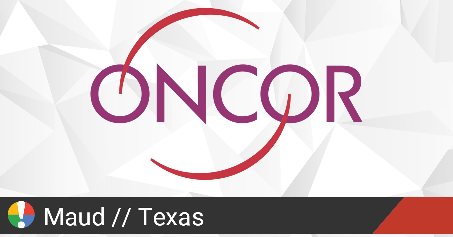Oncor Outage in Maud, Texas: Current Problems and Outages • Is The ...