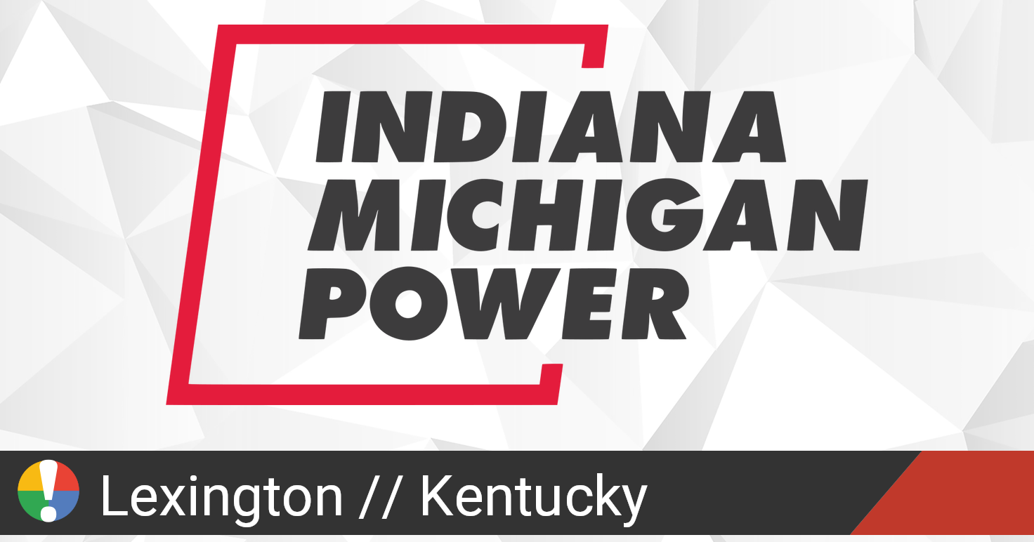 Indiana Michigan Power Outage in Lexington, Kentucky: Current Problems ...