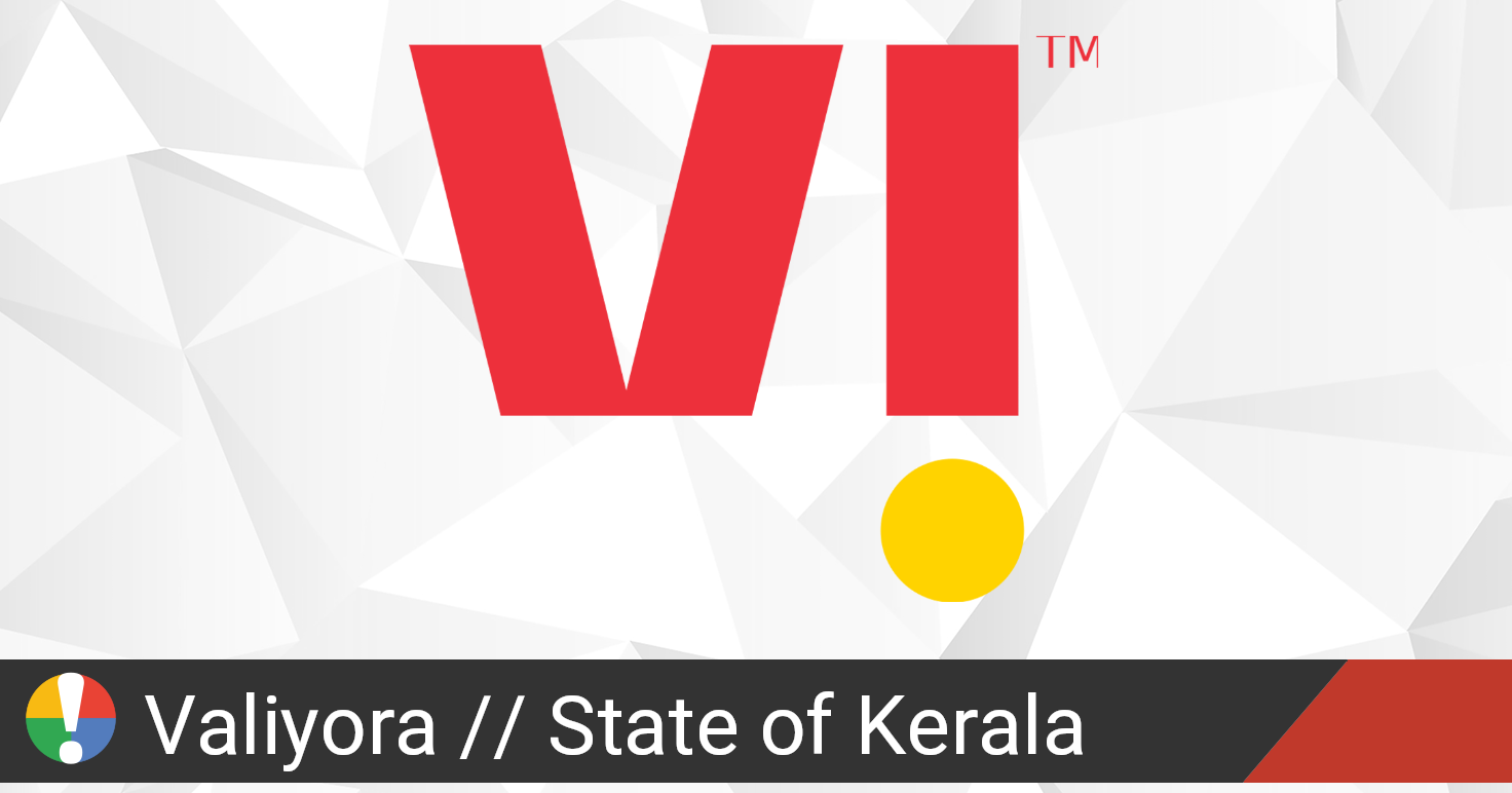 Vodafone Idea (Vi) Outage in Valiyora, State of Kerala • Is The Service ...